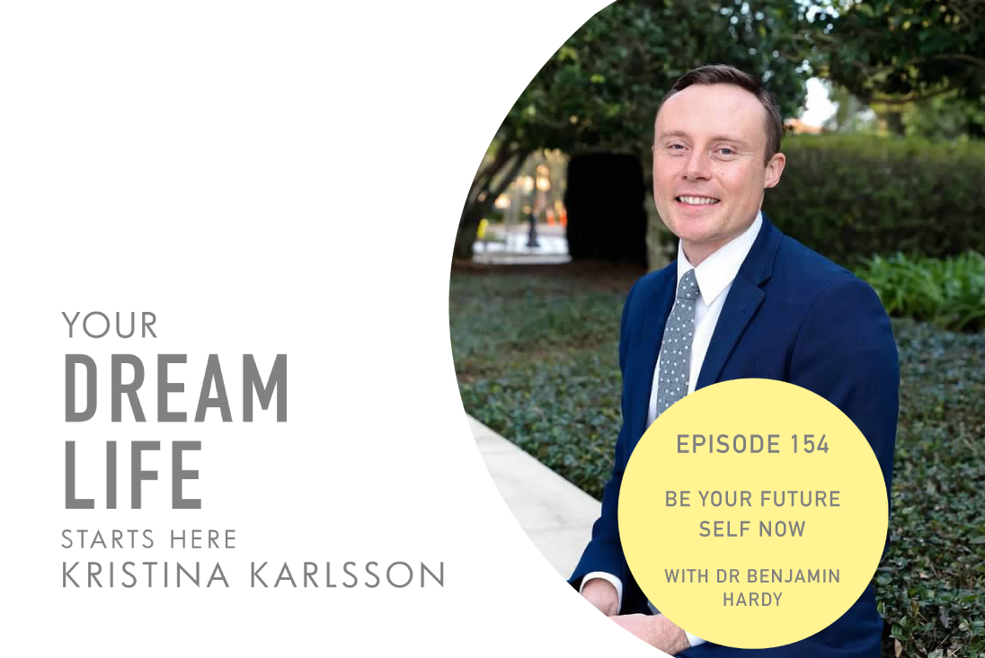 #154 - BE YOUR FUTURE SELF NOW, with Dr Benjamin Hardy – Dream Life