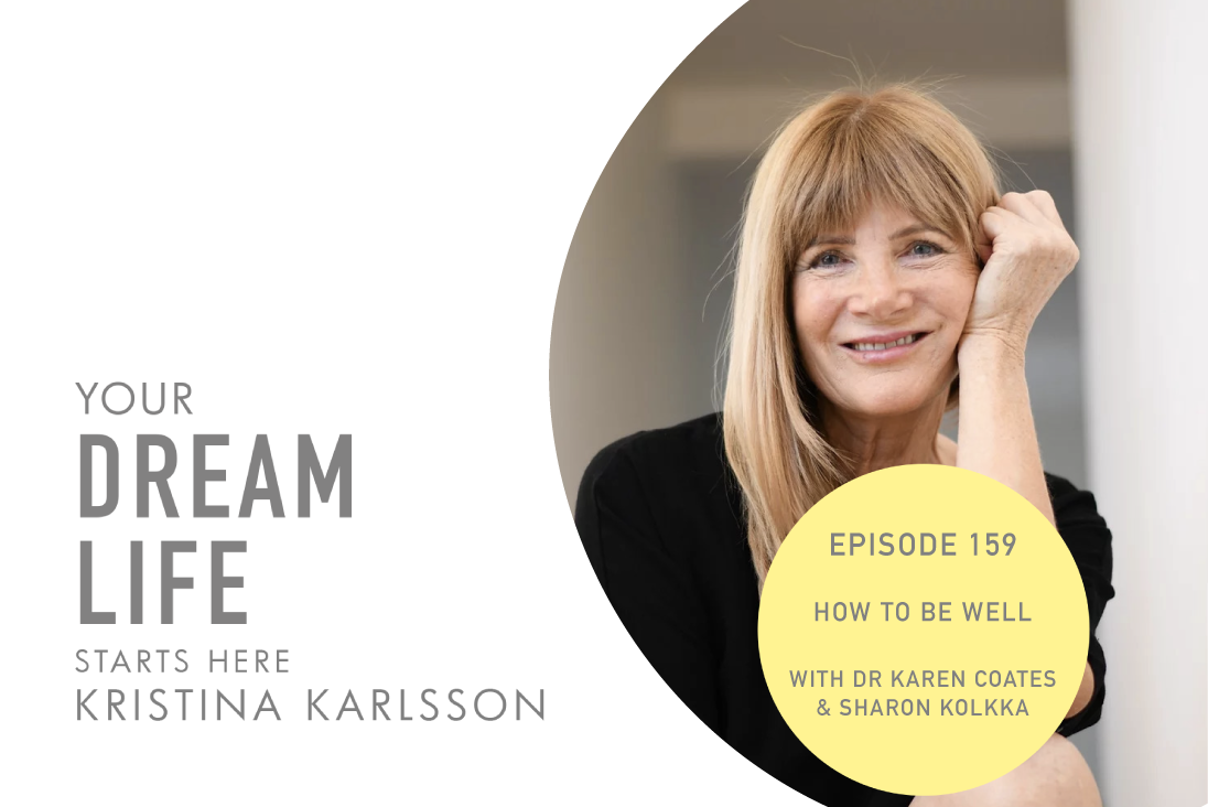 #159 – HOW TO BE WELL, with Dr Karen Coates & Sharon Kolkka – Dream Life