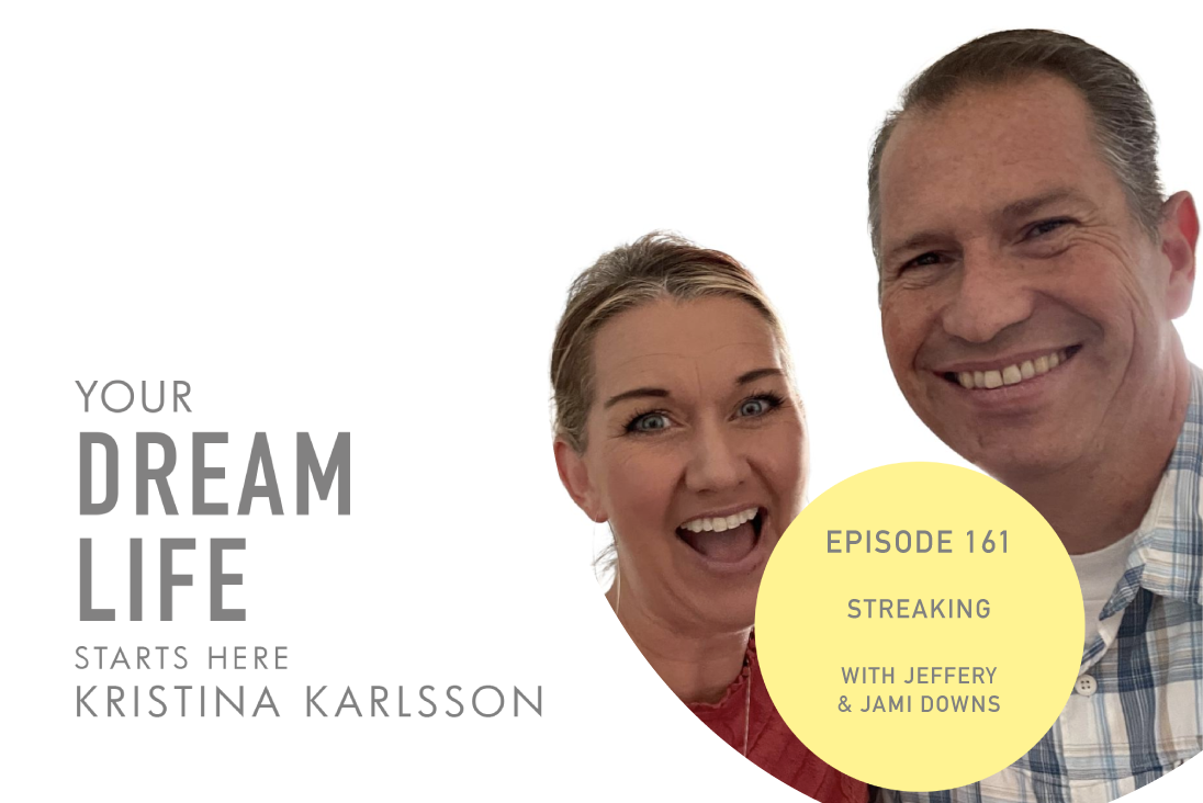 #161 – STREAKING, with Jeffery & Jami Downs – Dream Life