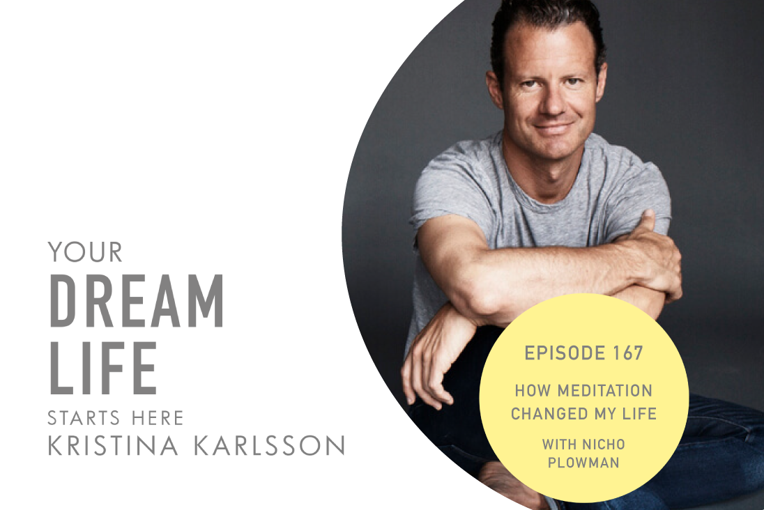 #167 – HOW MEDITATION CHANGED MY LIFE, with Nicho Plowman – Dream Life