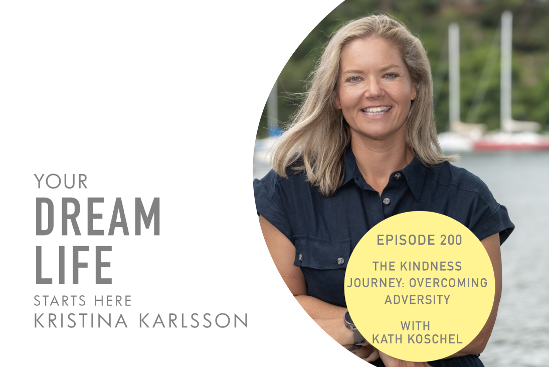 #200 – THE KINDNESS JOURNEY: OVERCOMING ADVERSITY with Kath Koschel ...