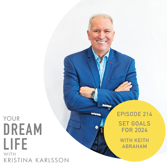 #214 - SET GOALS FOR 2024, with Keith Abraham – Dream Life