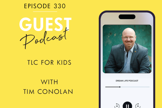 #330 - TLC FOR KIDS, with TIM CONOLAN – Dream Life