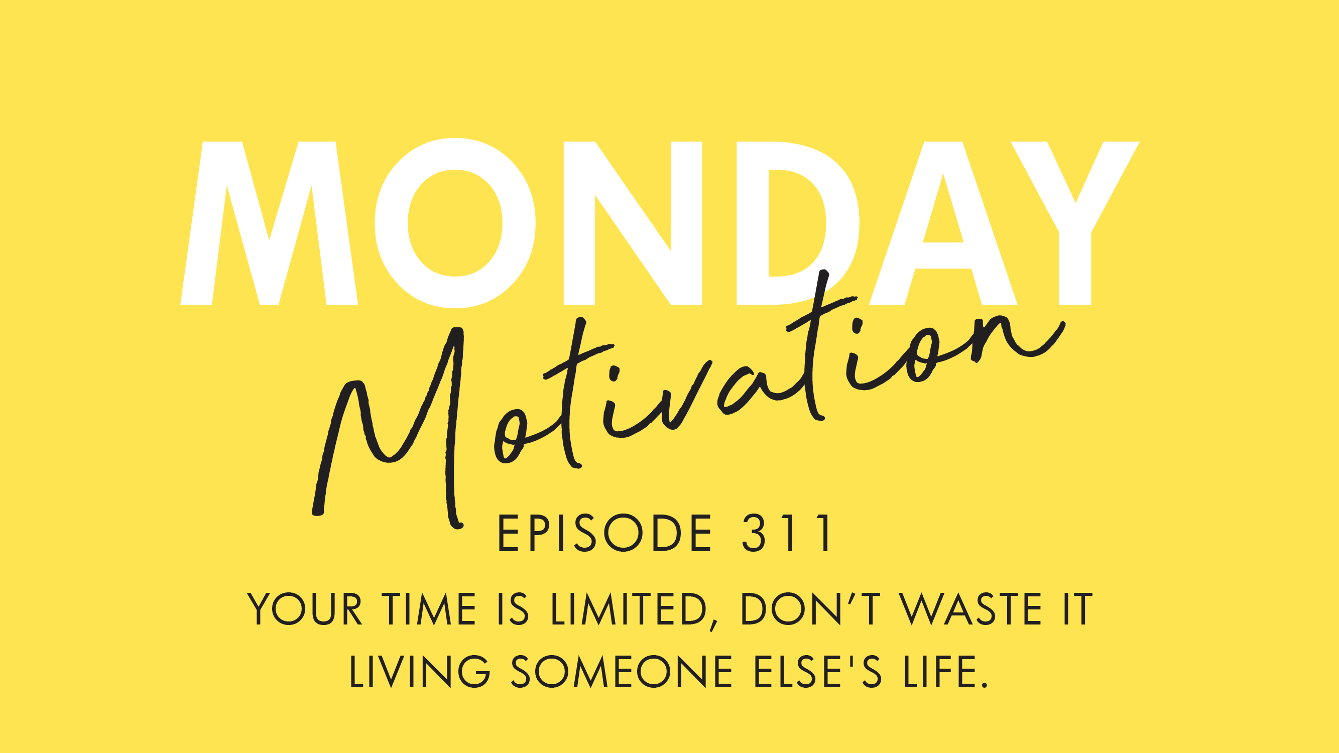 #311 – Monday Motivation: "Your time is limited, don’t waste time livi ...
