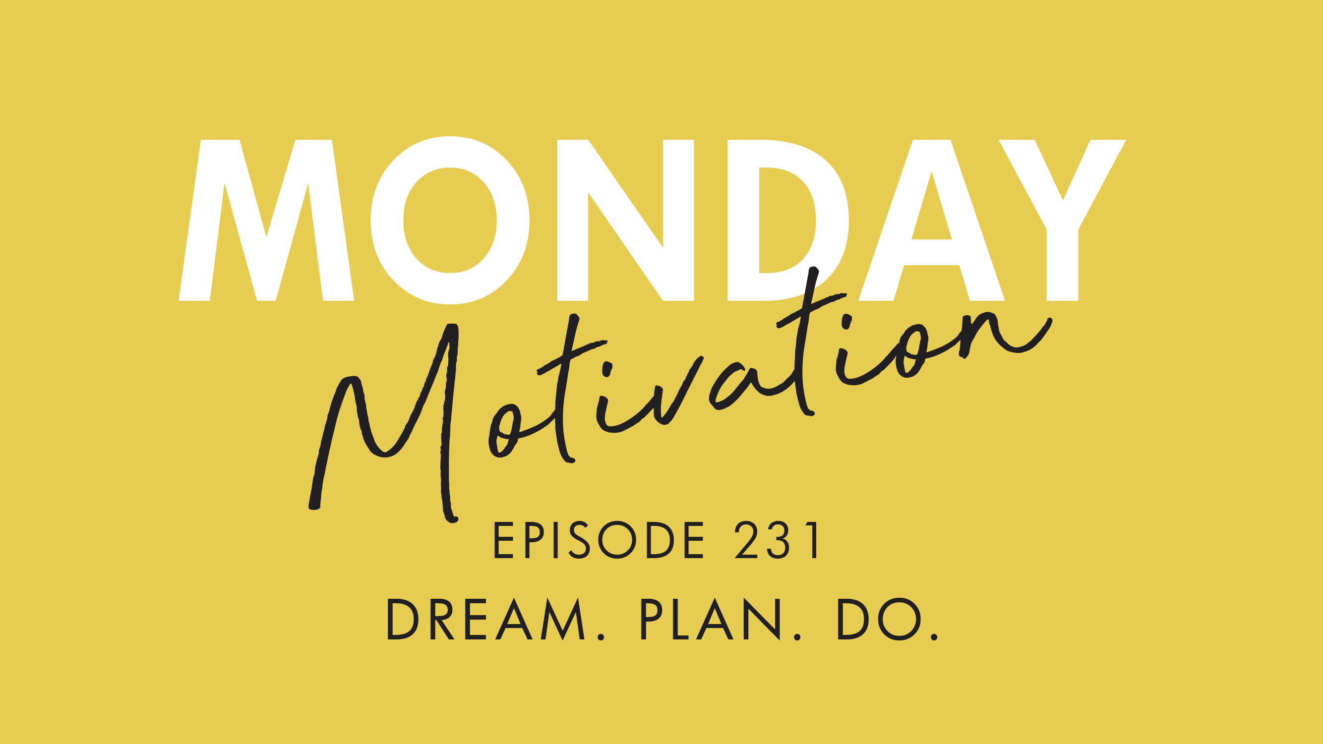 #231 - Monday Motivation: Dream. Plan. Do. – Dream Life