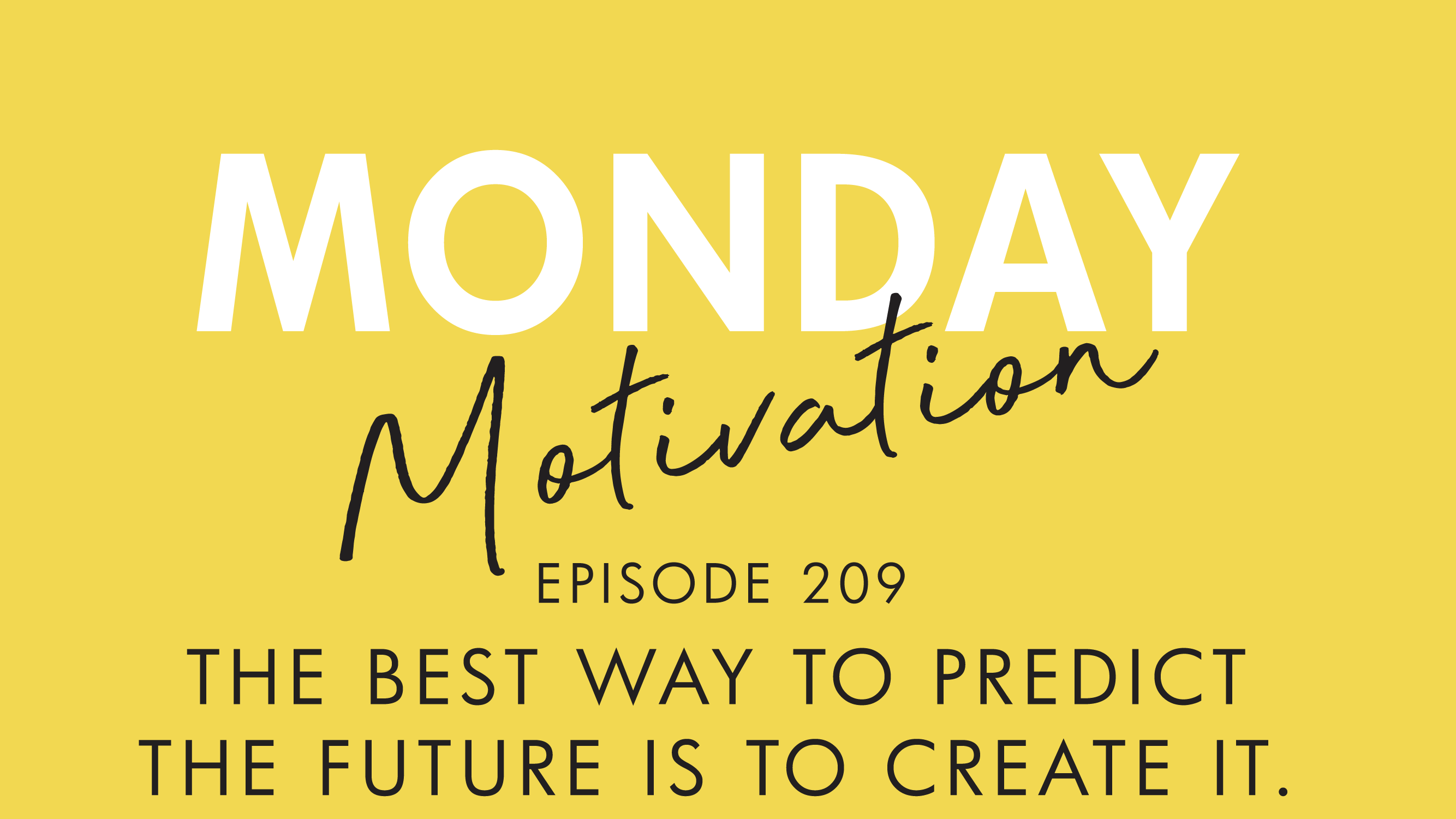 #209 - Monday Motivation: The Best Way to Predict the Future – Dream Life