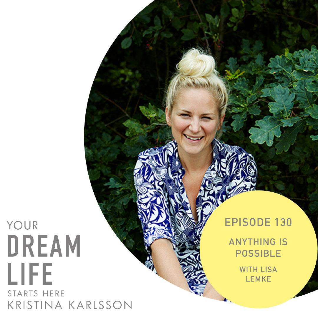 #130 - ANYTHING IS POSSIBLE with LISA LEMKE – Dream Life