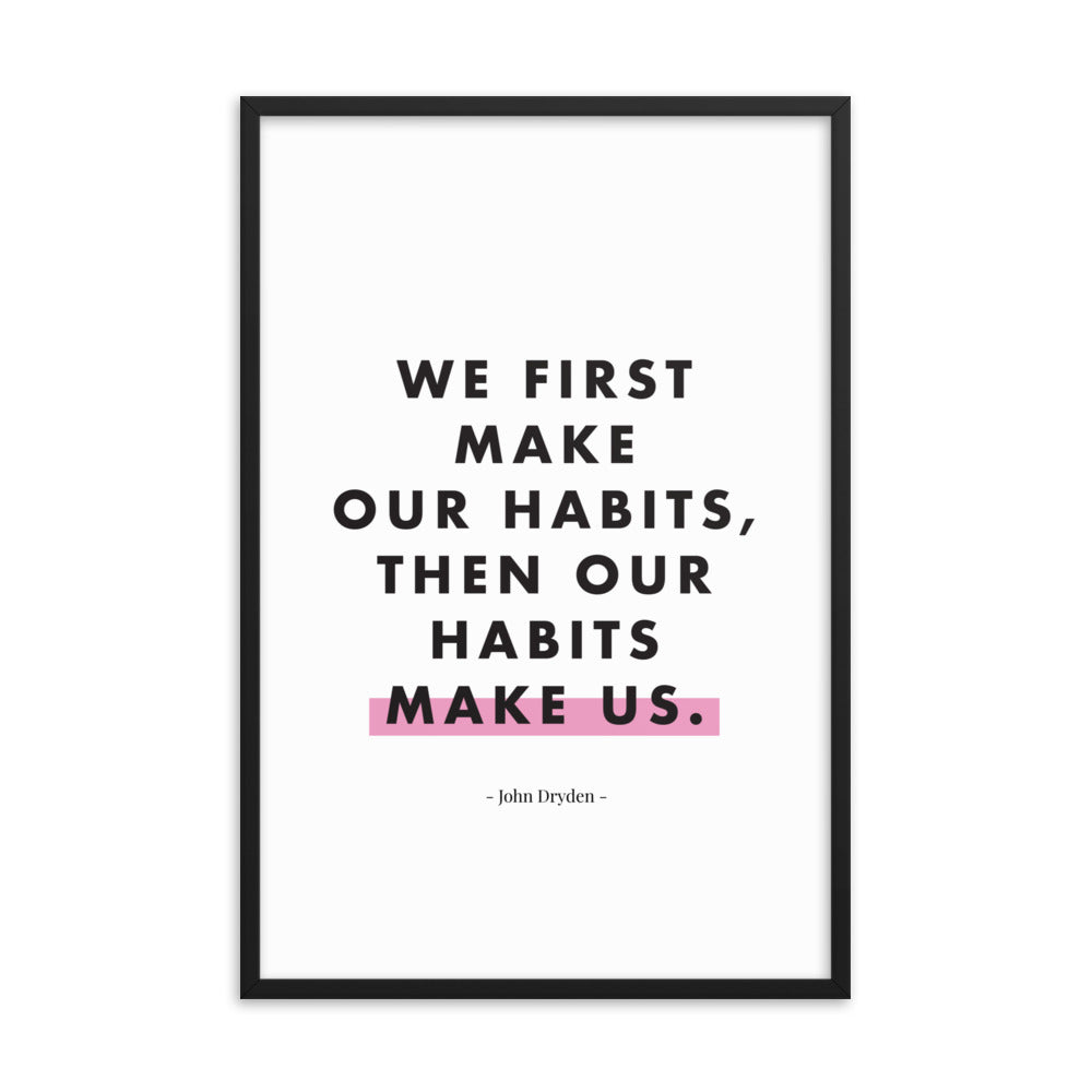 WE FIRST MAKE OUR HABITS Framed – Dream Life
